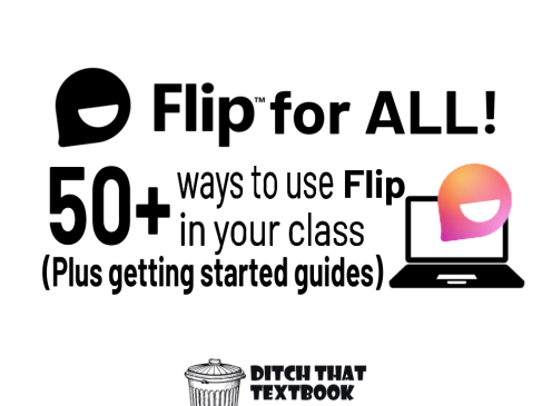 Flip for ALL! 50+ ways to use Flip in your class - Ditch That Textbook