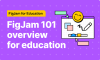 20+ Ideas of How to Use FigJam in Classroom for Educators