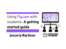 Using FigJam with students: A getting started guide - Ditch That Textbook